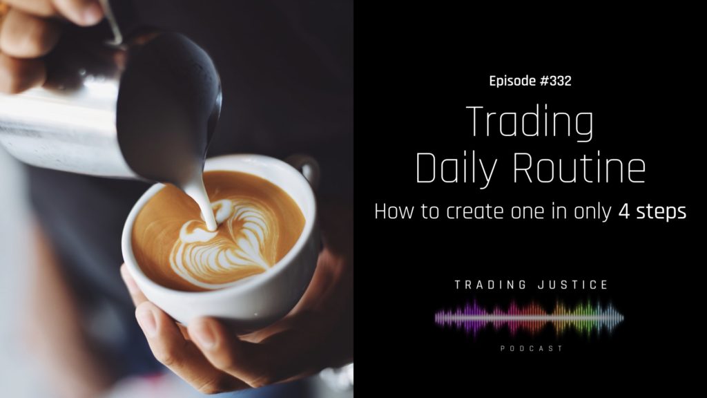 Episode 332: How to create your daily trading routine in 4 steps
